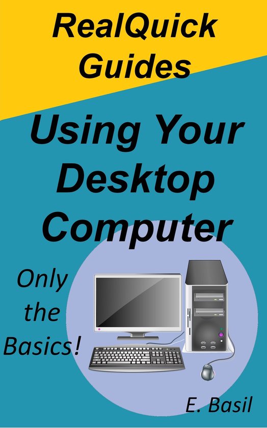 RealQuick Guides Using Your Desktop Computer (ebook), E. Basil ...