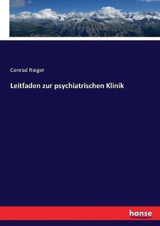 Leitfaden zur psychiatrischen Klinik | 9783743434196 | Conrad Rieger ...