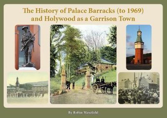 The History of Palace Barracks (to 1969), and Holywood as a Garrison ...