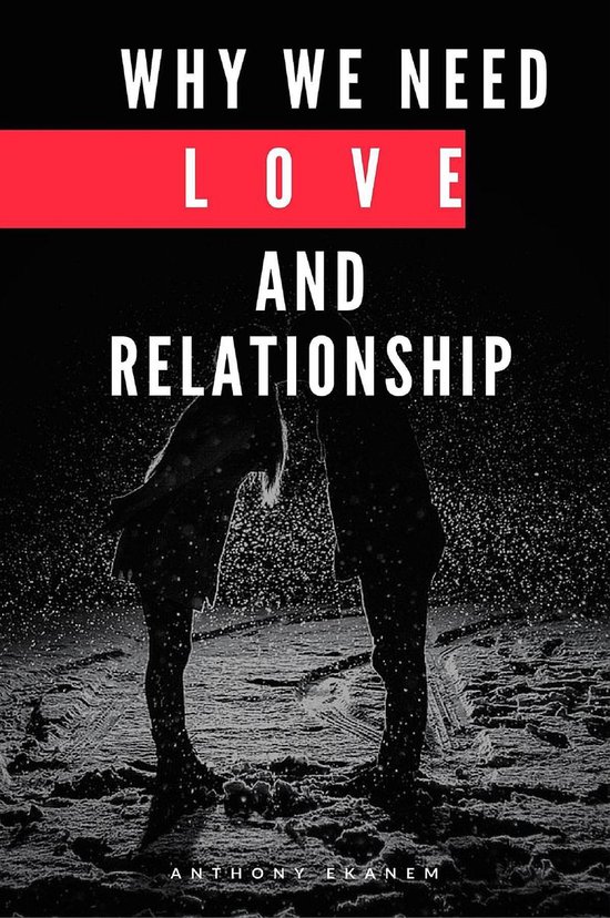 Why We Need Love and Relationship (ebook), Anthony Ekanem ...