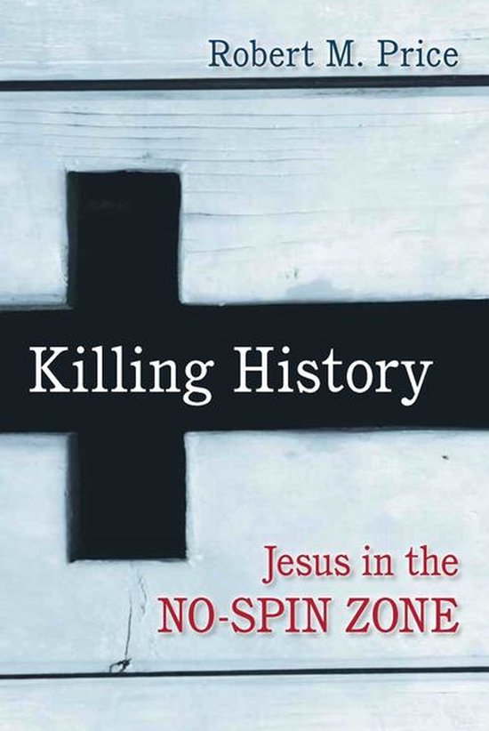 Killing History (ebook), Robert M. Price | 9781616149673 | Boeken | bol