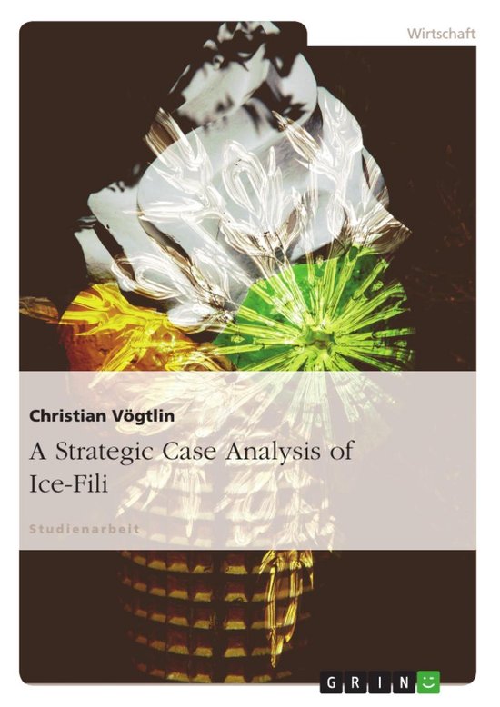 A Strategic Case Analysis of Ice-Fili (ebook), Christian Vögtlin ...