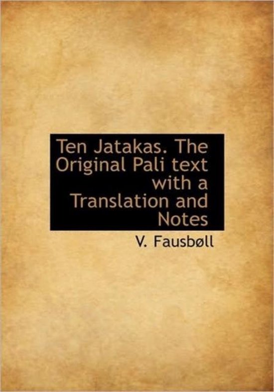 Ten Jatakas. the Original Pali Text with a Translation and Notes ...