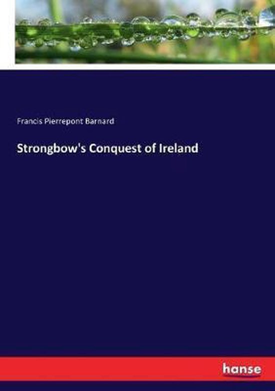 Strongbow's Conquest of Ireland | 9783337322359 | Francis Pierrepont ...