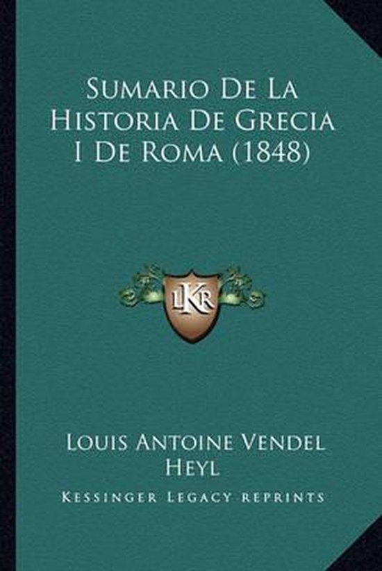Sumario de La Historia de Grecia I de Roma (1848), Louis Antoine Vendel ...