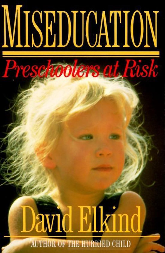 Miseducation Preschoolers at Risk, David Elkind | 9780394756349 ...