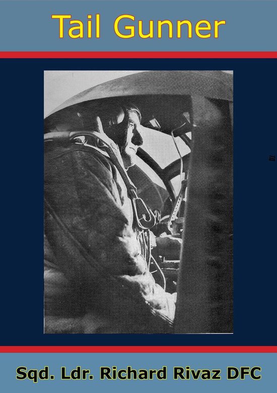 Tail Gunner [Illustrated Edition] (ebook), Sqd. Ldr. Richard Rivaz Dfc ...