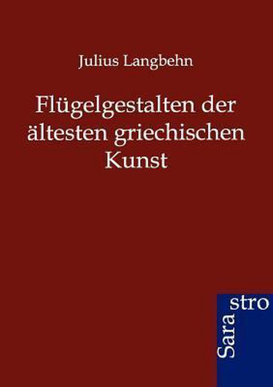 Flügelgestalten der ältesten griechischen Kunst, Julius Langbehn ...