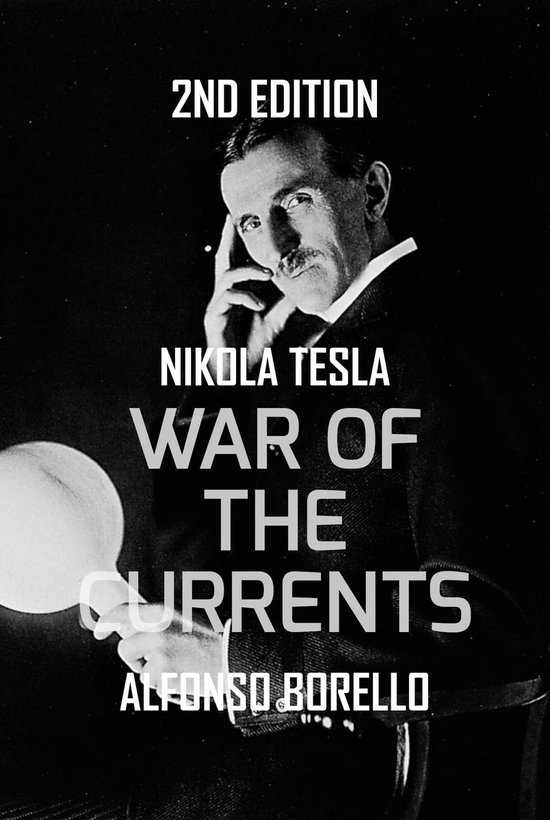 War of the Currents: Nikola Tesla 2nd Edition (ebook), Alfonso Borello ...