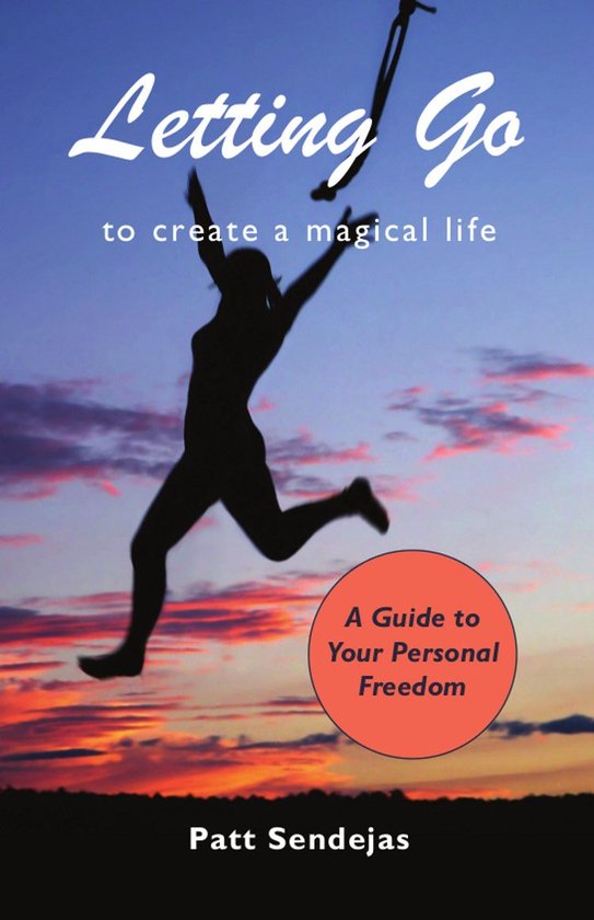 Letting Go to Create a Magical Life (ebook), Pat Sendejas ...