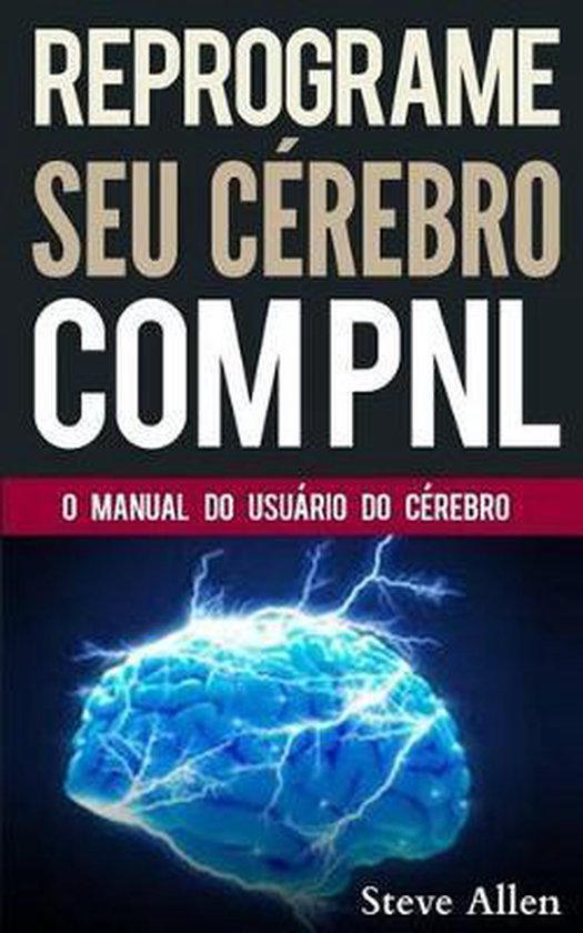 Pnl - Reprograme Seu Cerebro Com Pnl - Programacao Neurolinguistica - O ...