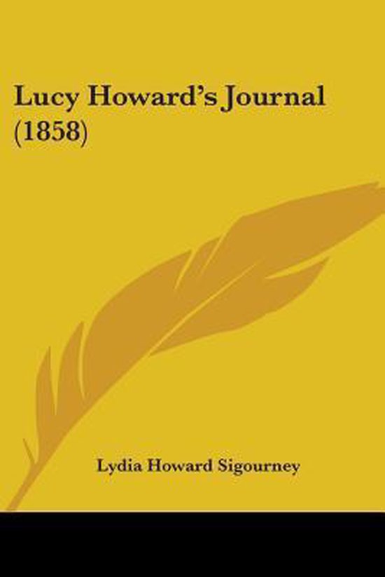 Lucy Howard's Journal (1858), Lydia Howard Sigourney | 9781437123760 ...