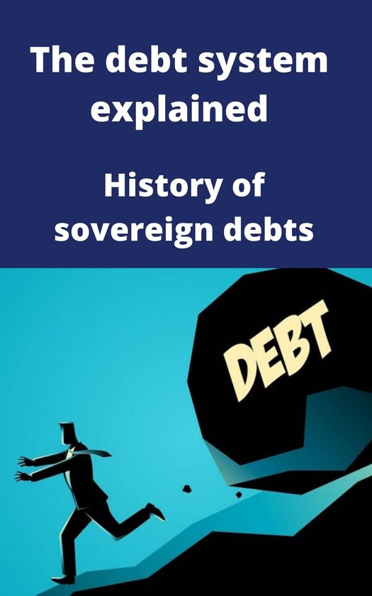 The debt system explained History of sovereign debts (ebook), Jessica ...