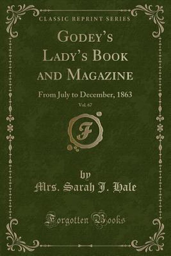 Godey's Lady's Book and Magazine, Vol. 67, Mrs. Sarah J. Hale ...