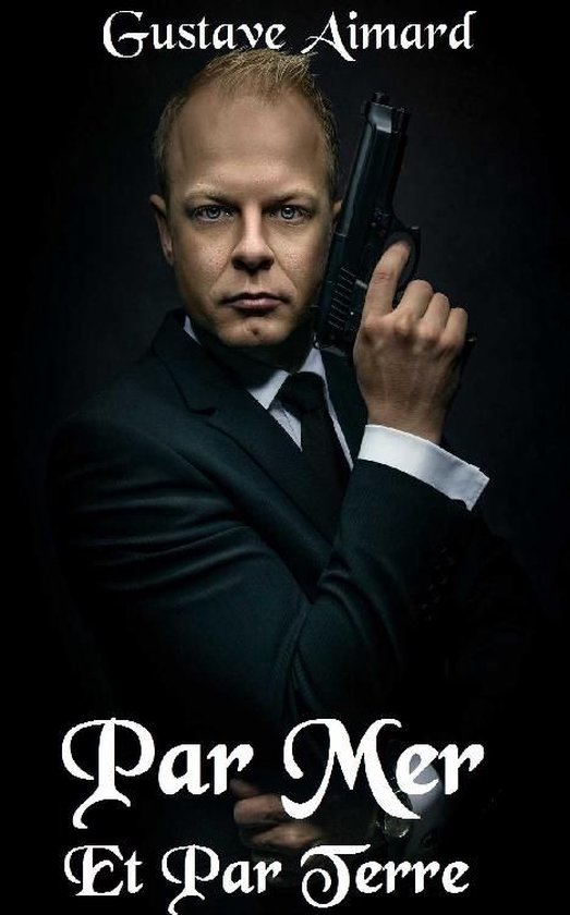 Oeuvres de Gustave Aimard - Par mer et par terre (ebook), Gustave ...