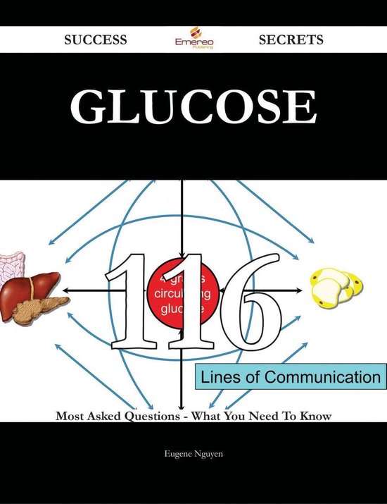 Glucose 116 Success Secrets - 116 Most Asked Questions On Glucose ...