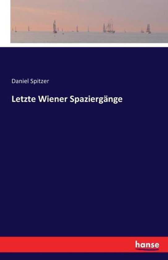 Letzte Wiener Spaziergange | 9783742827388 | Daniel Spitzer | Boeken ...