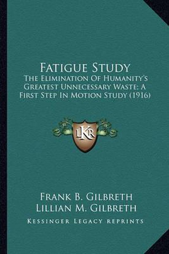 Fatigue Study Fatigue Study, Frank B Gilbreth | 9781163971130 | Boeken ... Fatigue Study Fatigue Study, Frank B Gilbreth | 9781163971130 | Boeken ...