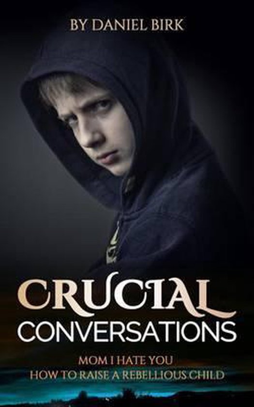 Crucial Conversations: Mom I Hate You, Daniel Birk | 9781514273210 ...