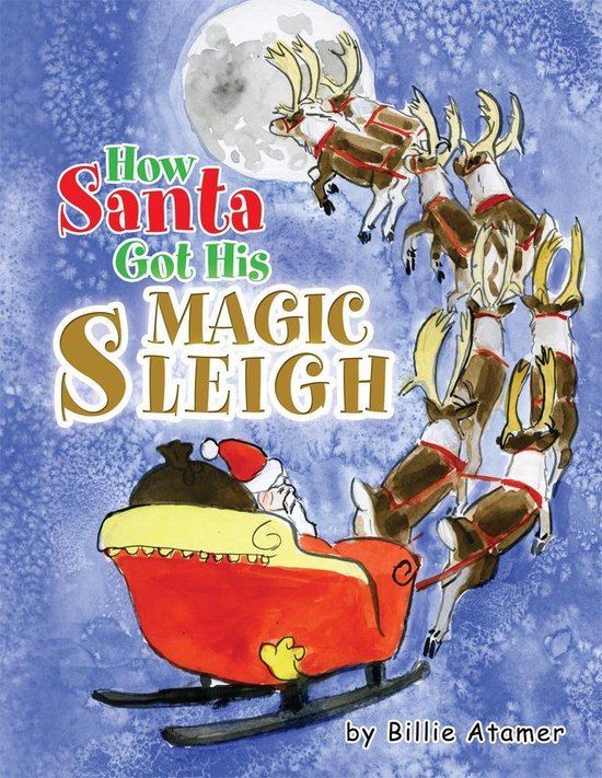 How Santa Got His Magic Sleigh (ebook), Billie Atamer | 9781477178393 ...