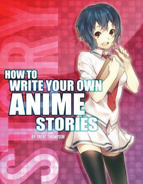 How to Write Your Own Anime Stories, Trenton J Thompson | 9781491085806 ...