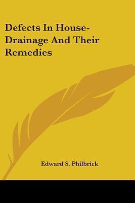 Defects in House-Drainage and Their Remedies, Edward S. Philbrick ...