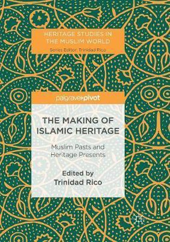 Heritage Studies in the Muslim World-The Making of Islamic Heritage ...