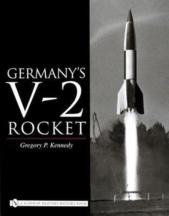 Germanys V-2 Rocket, Gregory P. Kennedy | 9780764324529 | Boeken | bol.com