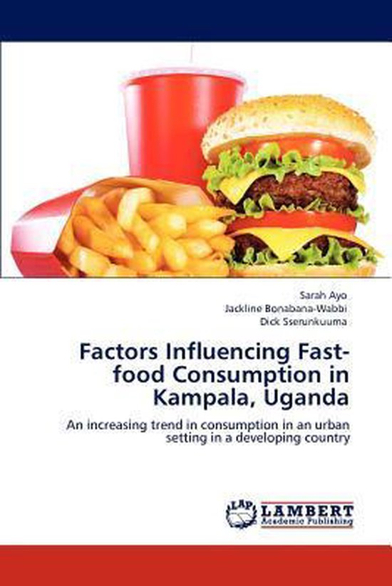 Factors Influencing Fast-food Consumption in Kampala, Uganda, Sarah Ayo ...