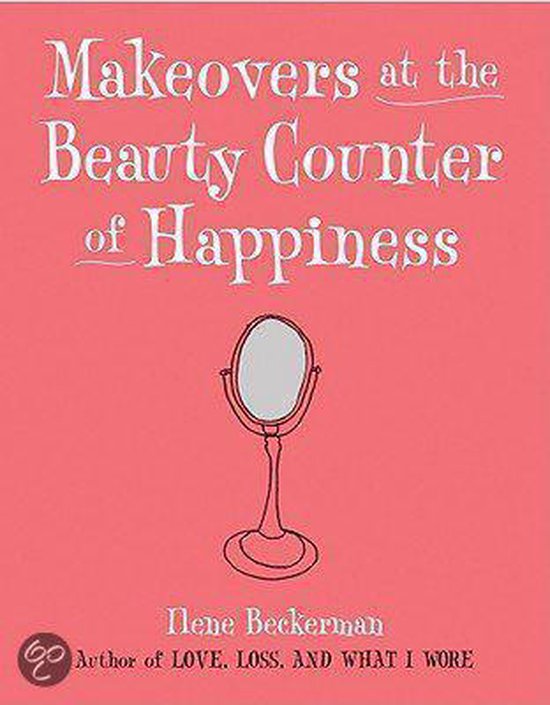 Makeovers at the Beauty Counter of Happiness | 9781565123748 | Ilene ...