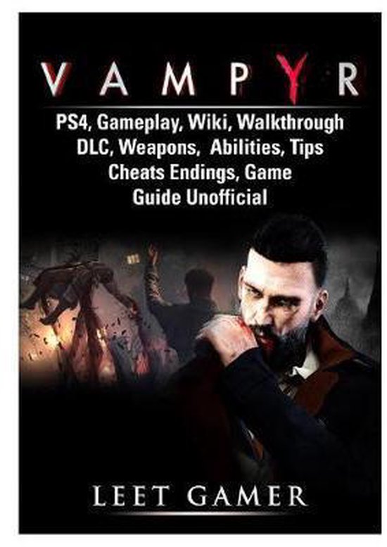 Vampyr Ps4, Gameplay, Wiki, Walkthrough, DLC, Weapons, Abilities, Tips, Cheats,... | bol.com
