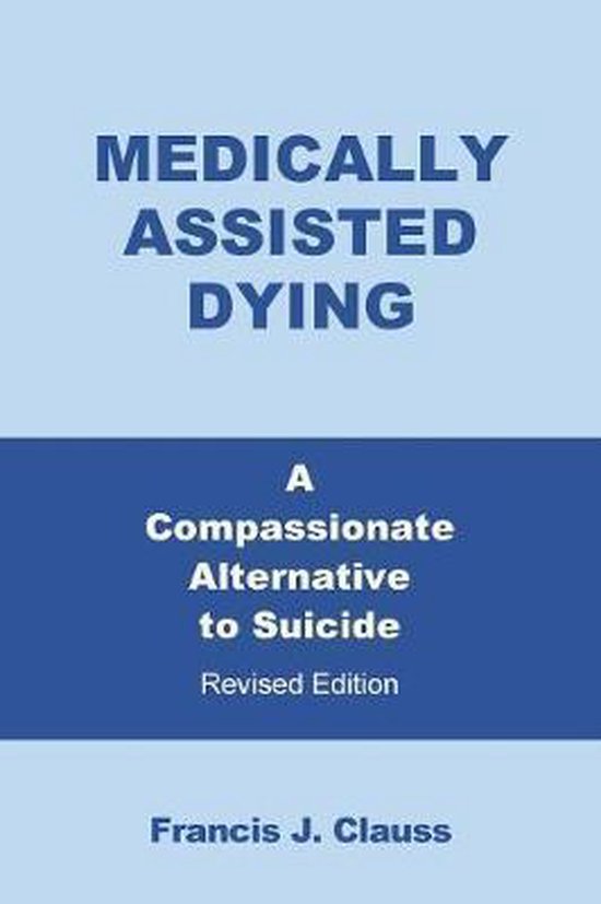 Medically Assisted Dying, Francis J Clauss | 9781977212481 | Boeken ...