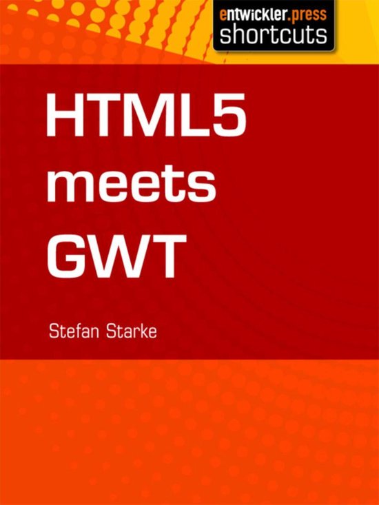 shortcut 7 - HTML 5 meets GWT (ebook), Stefan Starke | 9783868024067 | Boeken | bol.com
