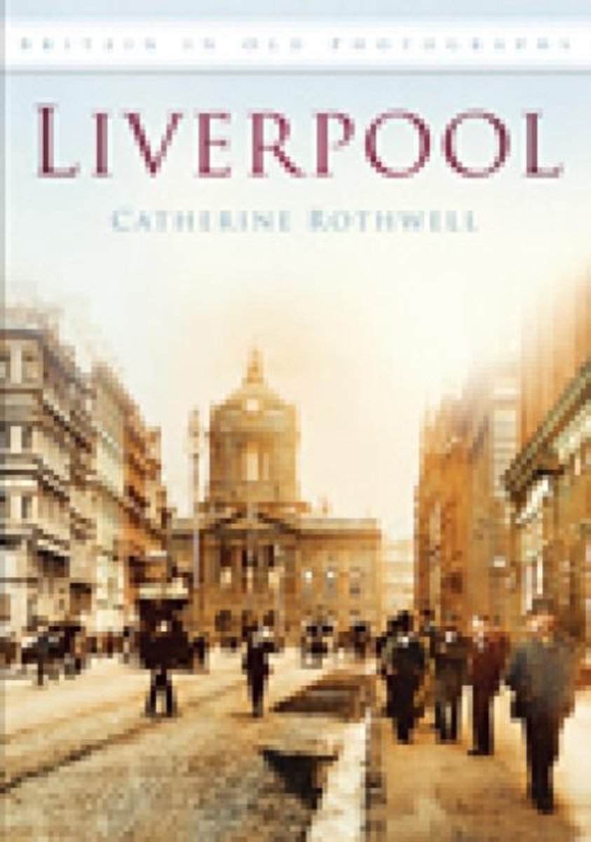 Liverpool In Old Photographs, Catherine Rothwell | 9780752449418 ...