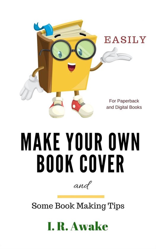 Make Your Own Book Cover and Some Book Making Tips (ebook), I. R. Awake ...