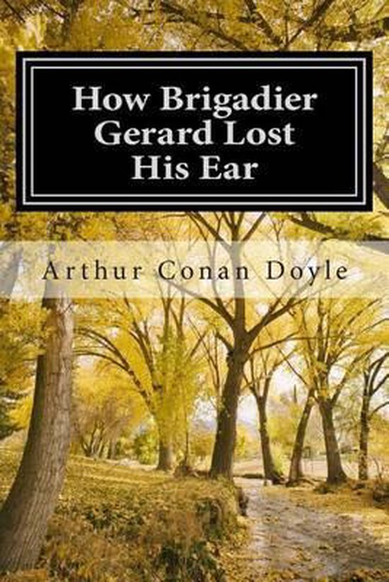 How Brigadier Gerard Lost His Ear, Sir Arthur Conan Doyle ...