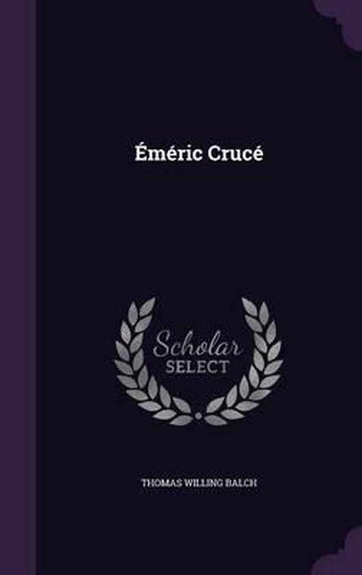 Emeric Cruce, Thomas Willing Balch | 9781357786830 | Boeken | bol.com