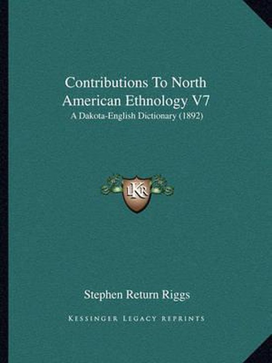 Contributions to North American Ethnology V7, Stephen Return Riggs ...