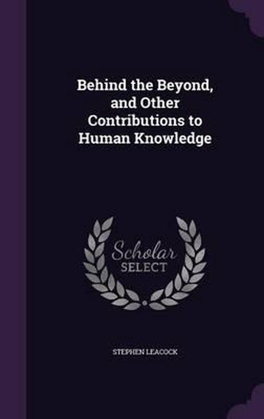 Behind the Beyond, and Other Contributions to Human Knowledge, Stephen ...