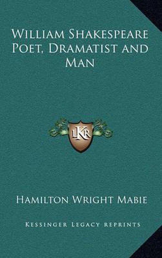 William Shakespeare Poet, Dramatist and Man, Hamilton Wright Mabie ...
