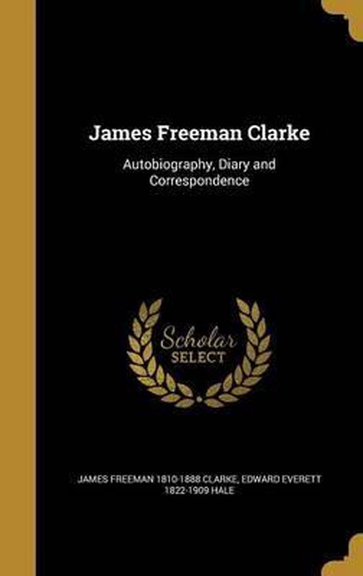 James Freeman Clarke, James Freeman 1810-1888 Clarke | 9781373536044 | Boeken | bol.com