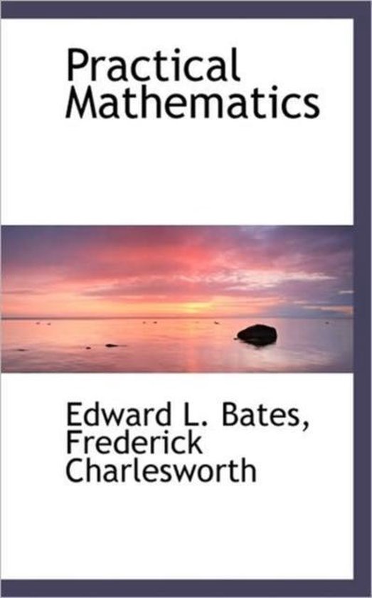 Practical Mathematics | 9781117238739 | Edward L. Bates | Boeken | bol.com