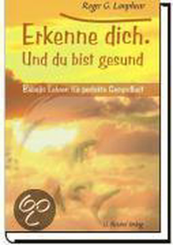 Erkenne Dich. Und du bist gesund, Roger G. Lanphear | 9783926388841 ...