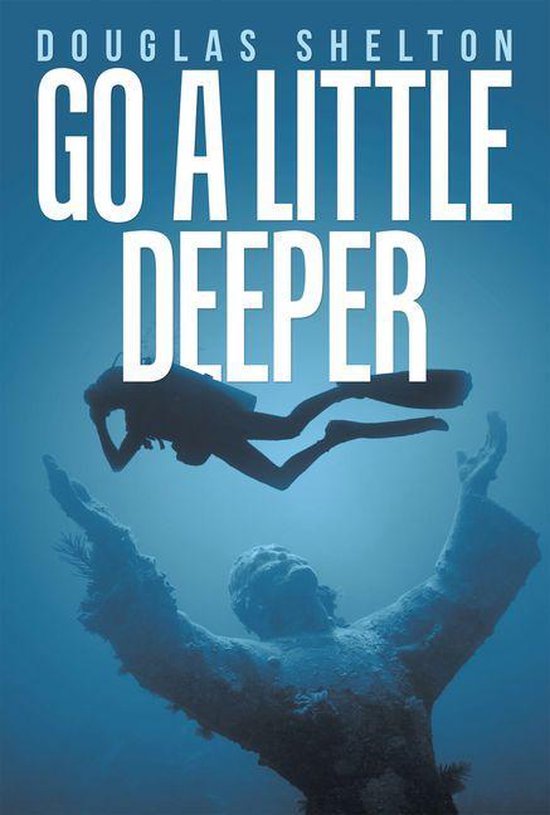 Go a Little Deeper (ebook), Douglas Shelton | 9781728311715 | Boeken | bol