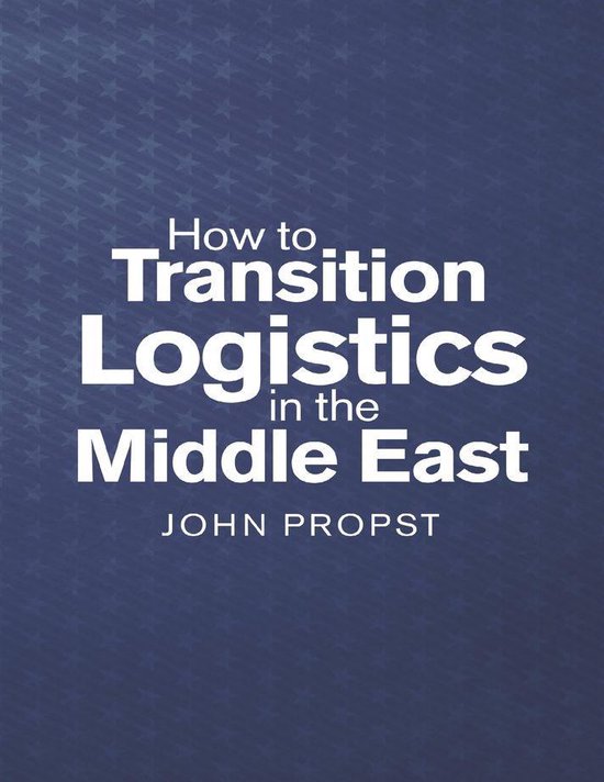 How to Transition Logistics In the Middle East (ebook), John Propst ...