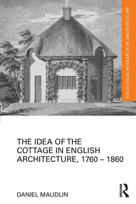 Routledge Research in Architecture - The Idea of the Cottage in English ...