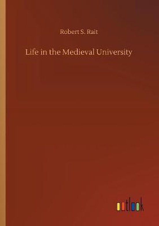 Life in the Medieval University, Robert S Rait | 9783732672851 | Boeken ...