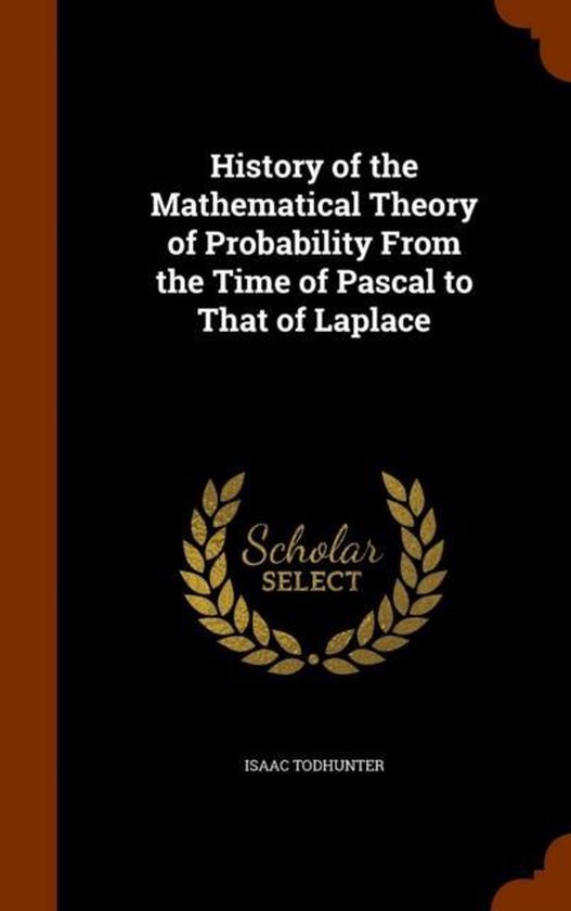 History of the Mathematical Theory of Probability from the Time of ...