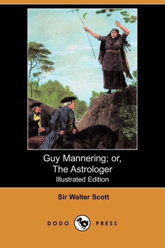 Guy Mannering; Or, the Astrologer (Illustrated Edition) (Dodo Press ...