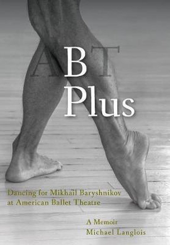 B Plus: Dancing for Mikhail Baryshnikov at American Ballet Theatre ...